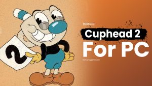 Cuphead 2 Release Date, Trailer, Rumors [2025]